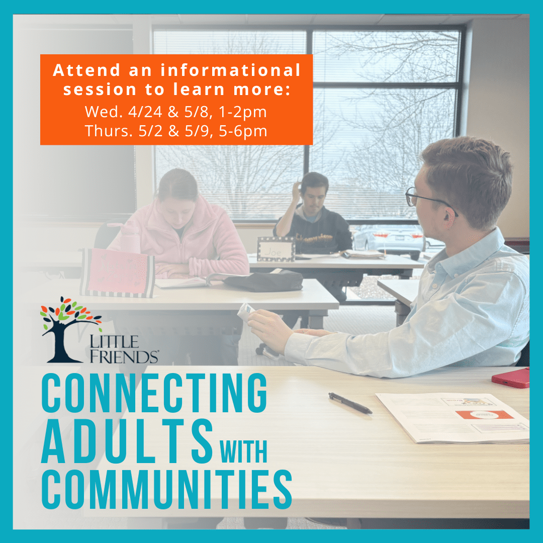 Connecting Adults with Communities - Little Friends, Inc.
